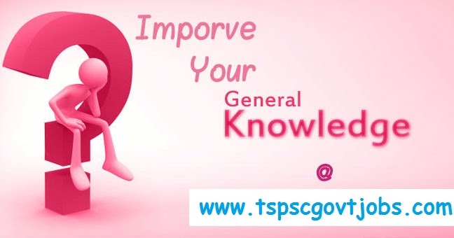 Things Have to Know for Knowledge Purpose - TSPSC Govt Jobs