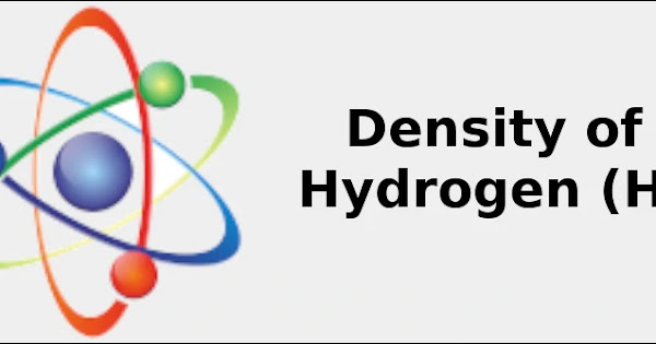 Density Of Hydrogen H G cm3 Kg m3 Uses Sources 2022 density-of-hydrogen-h-g-cm3-kg-m3-uses-sources-2022