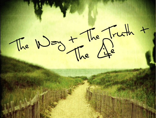The Way, The Truth, The Life