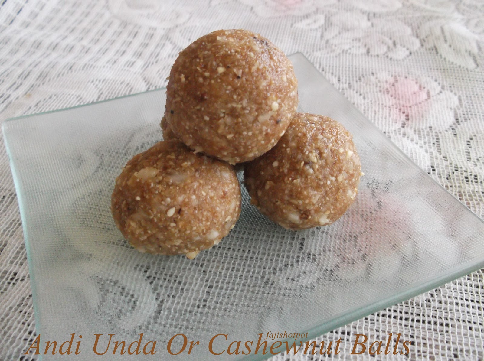 Faji's Hot Pot: Andi Unda Or Cashewnut Balls