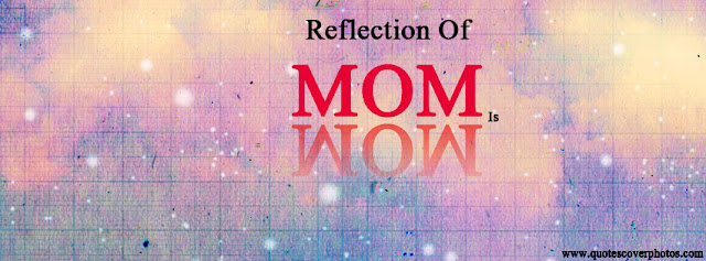 Quotes Coverphotos: Reflection Of MOM