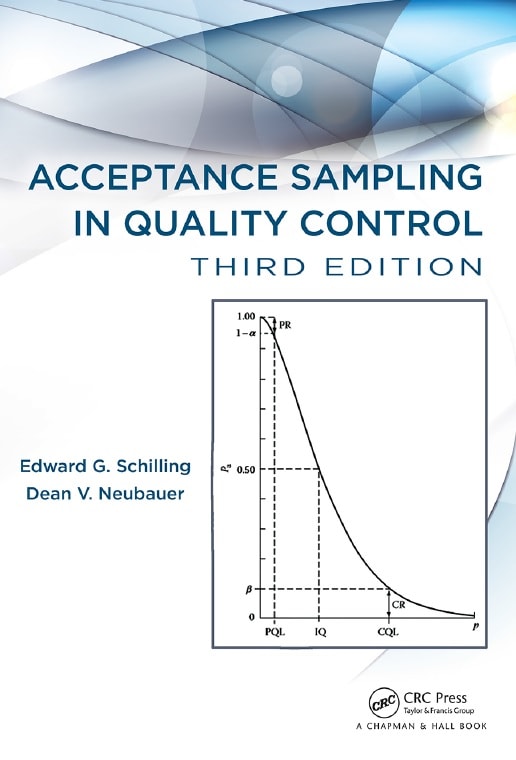 Acceptance Sampling In Quality Control Third Edition Edward G Schilling And Dean V Neubauer