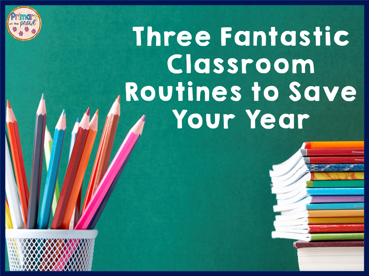 3 Amazing Classroom Routines to Bring Serenity to Your Year