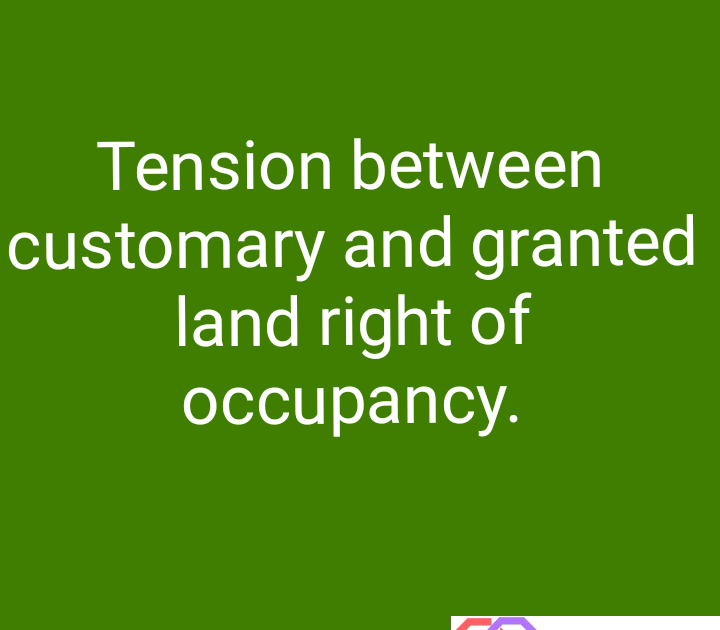 Tension between customary right of occupancy and granted right of ...