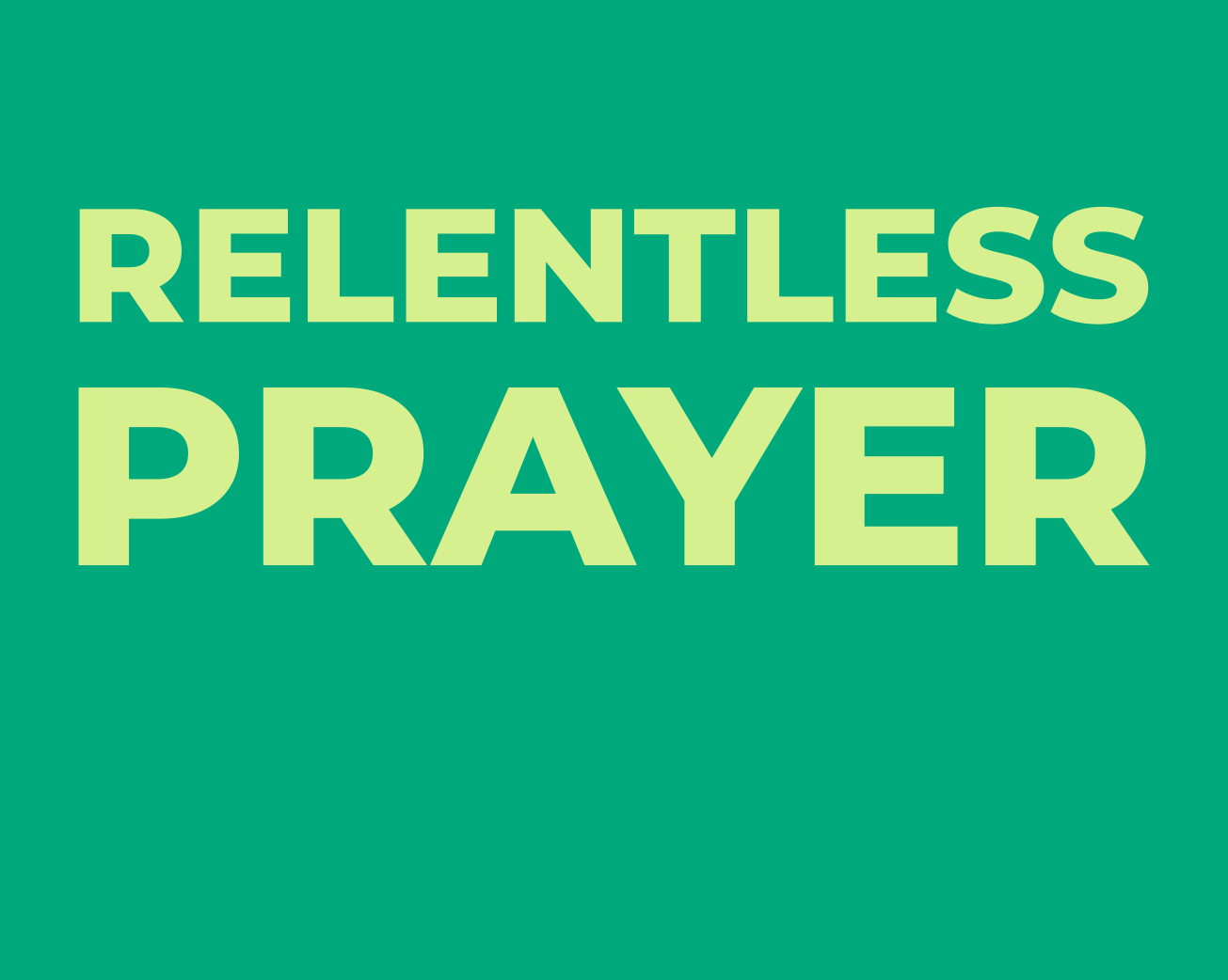 The Relentless Fight: Relentless Prayer