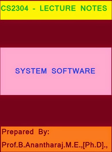 CS2304 - SYSTEM SOFTWARE LECTURE NOTES ~ CSE DEPARTMENT