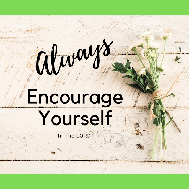 Encourage Yourself in The Lord