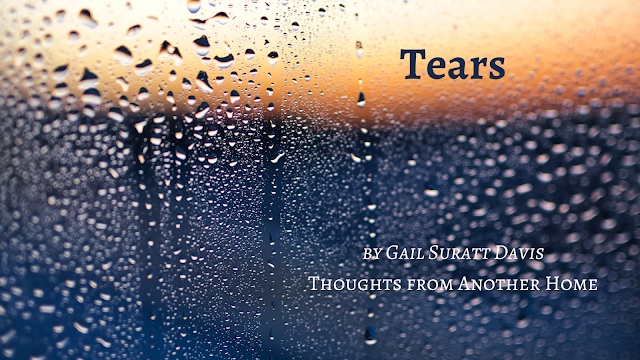 Thoughts from Another Home ©: Tears
