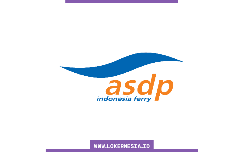 Lowongan Kerja BUMN PT ASDP Indonesia Ferry September 2021 - Lokernesia.id