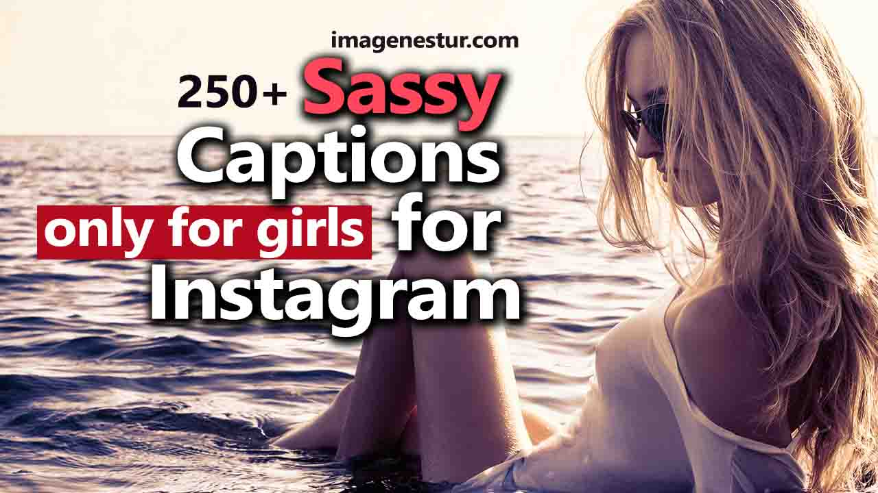 250 Instagram Captions For Girls Cute Sassy Naughty Attitude