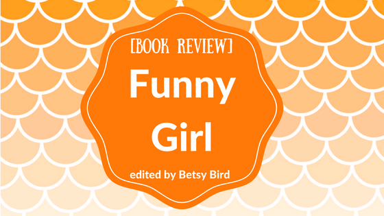 Heather's Reading Hideaway : [Book Review] Funny Girl edited by Betsy Bird