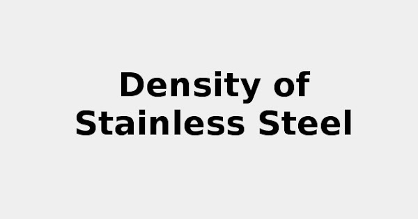 Density of Stainless Steel {🪨 2021 update}