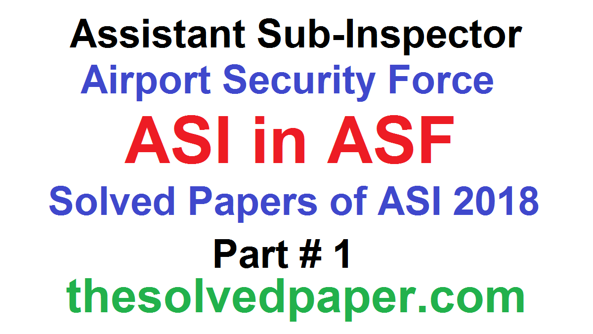ASI in ASF Past Papers | ITS Past Papers - Solved Paper ASI in ASF Past Papers | ITS Past Papers - Solved Paper