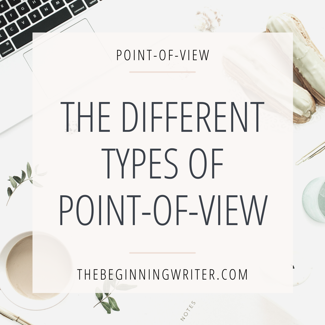 The Different Types Of Point Of View The Beginning Writer The Different Types Of Point Of View The Beginning Writer