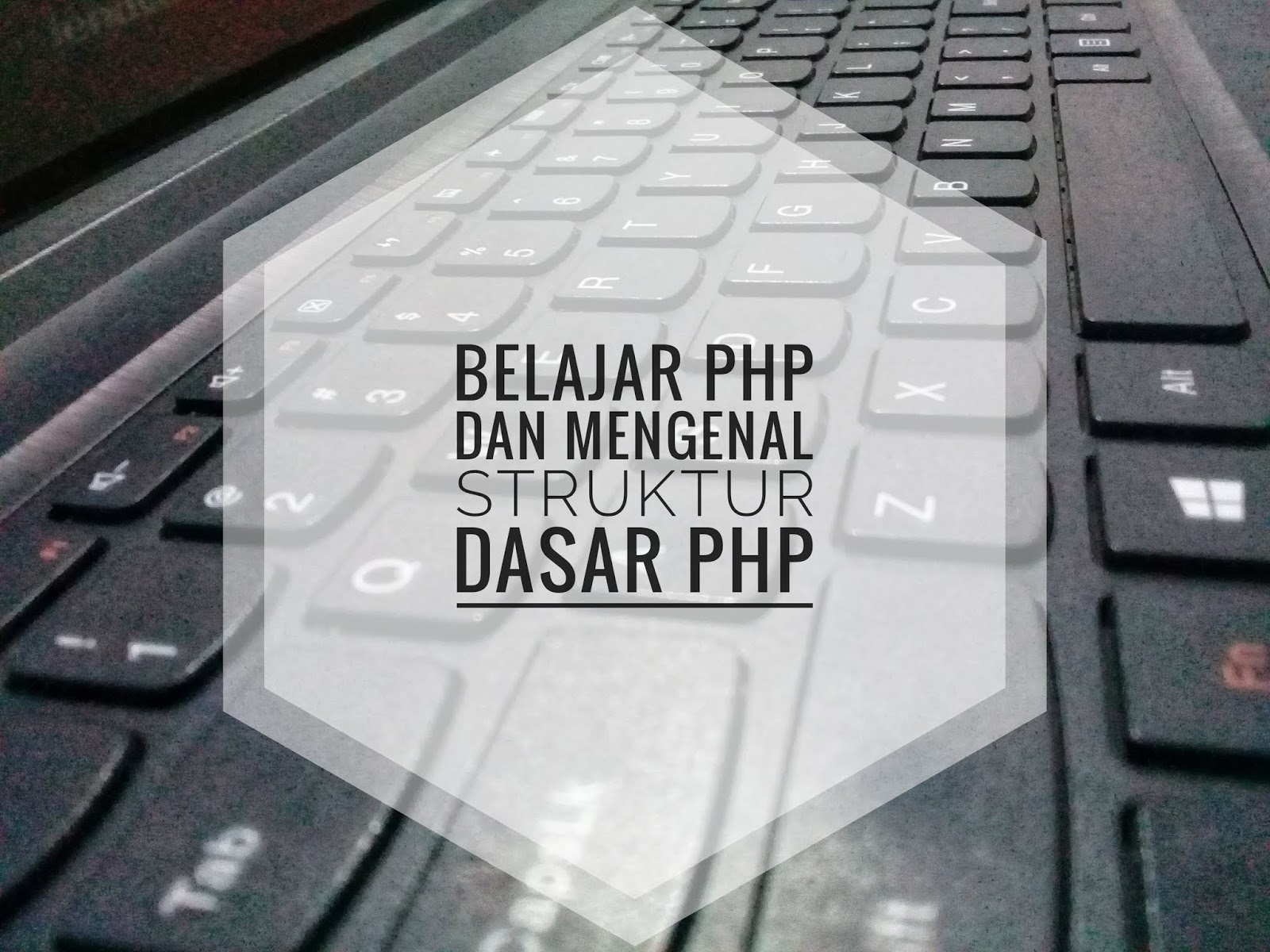 Belajar Php Dan Mengenal Struktur Dasar Php Naa2k18