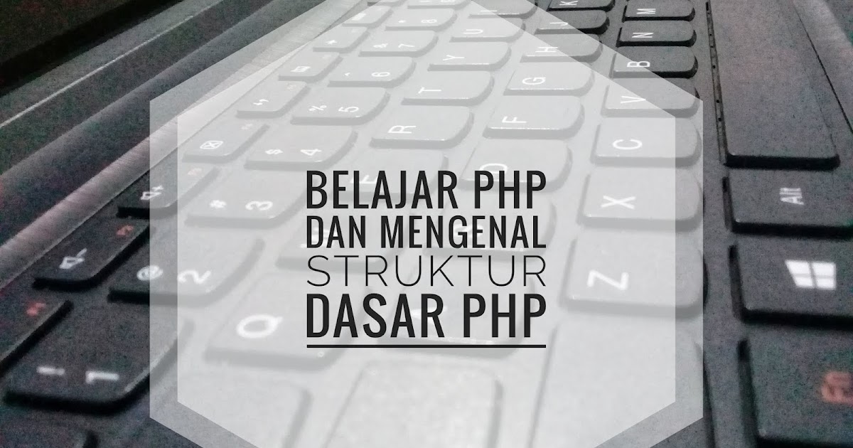 Belajar PHP Dan Mengenal Struktur Dasar PHP - Naa2K18