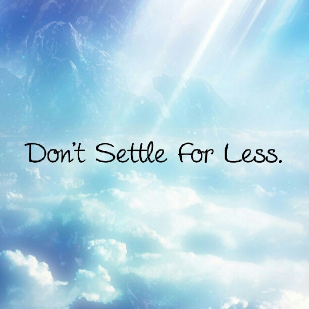 Don't Settle For Less