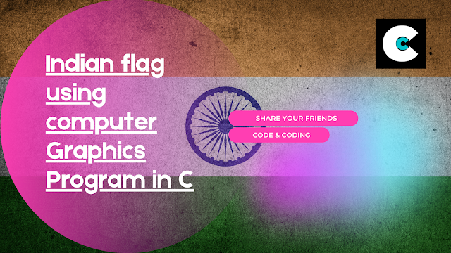Creating Indian Flag Using Computer Graphics in C Programming.