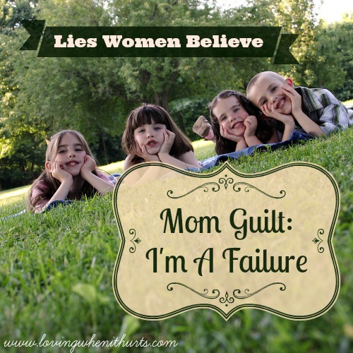 Loving When It Hurts: Mom Guilt: I'm A Failure