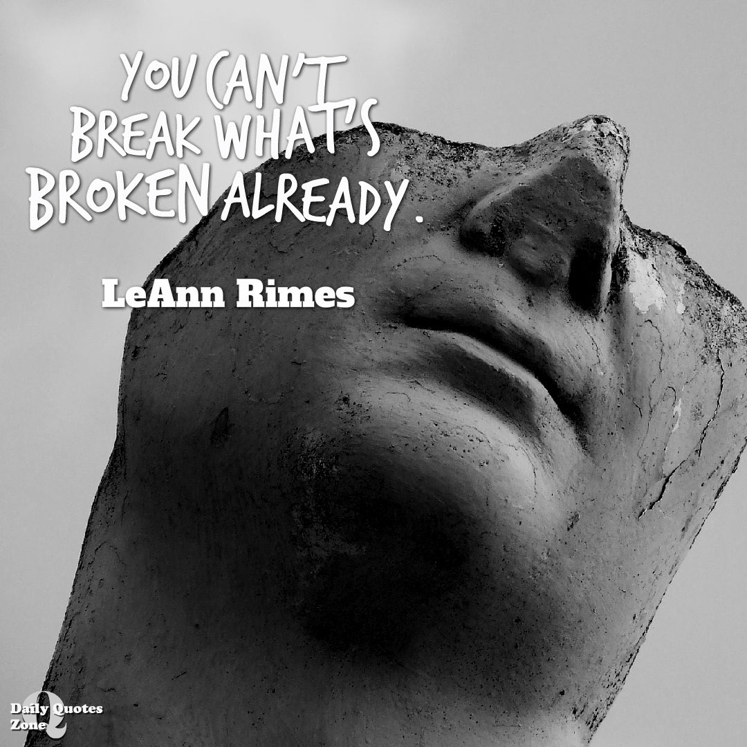 You can't break what's broken already | Daily Quotes Zone