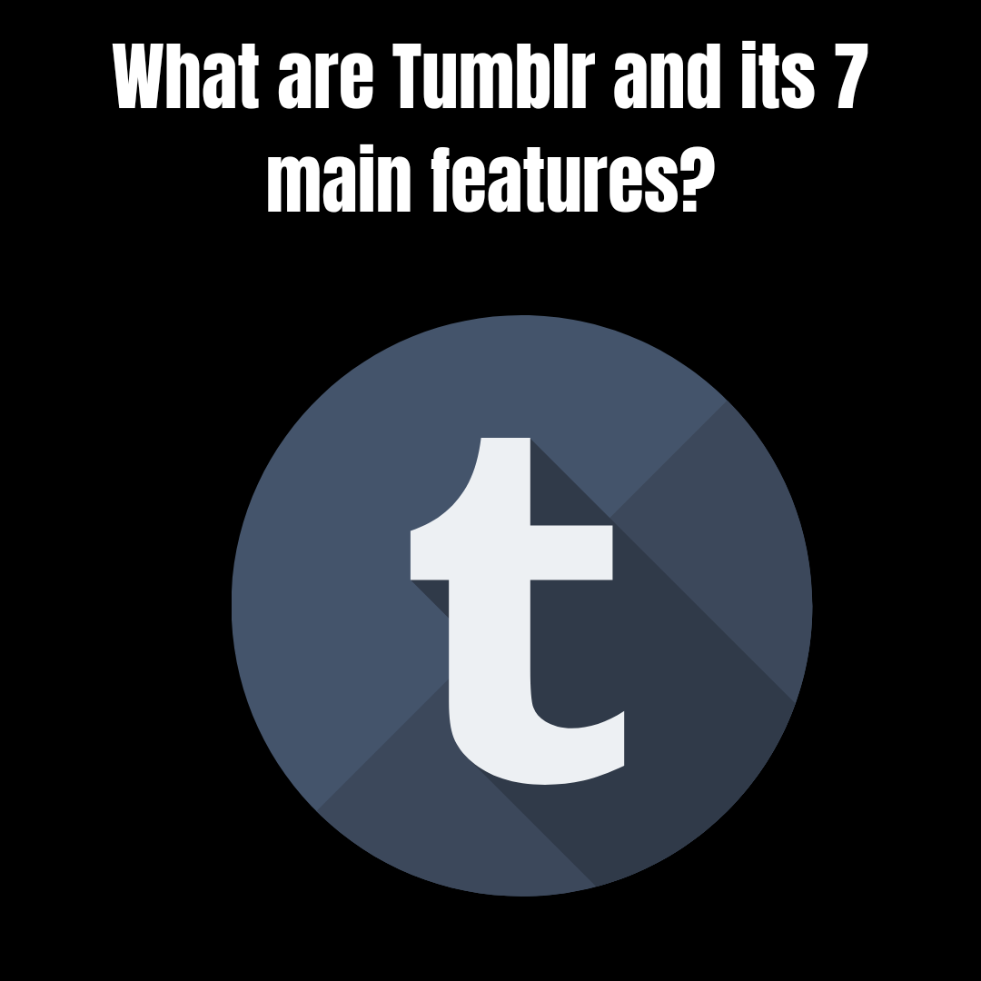 What are Tumblr and its 7 main features?