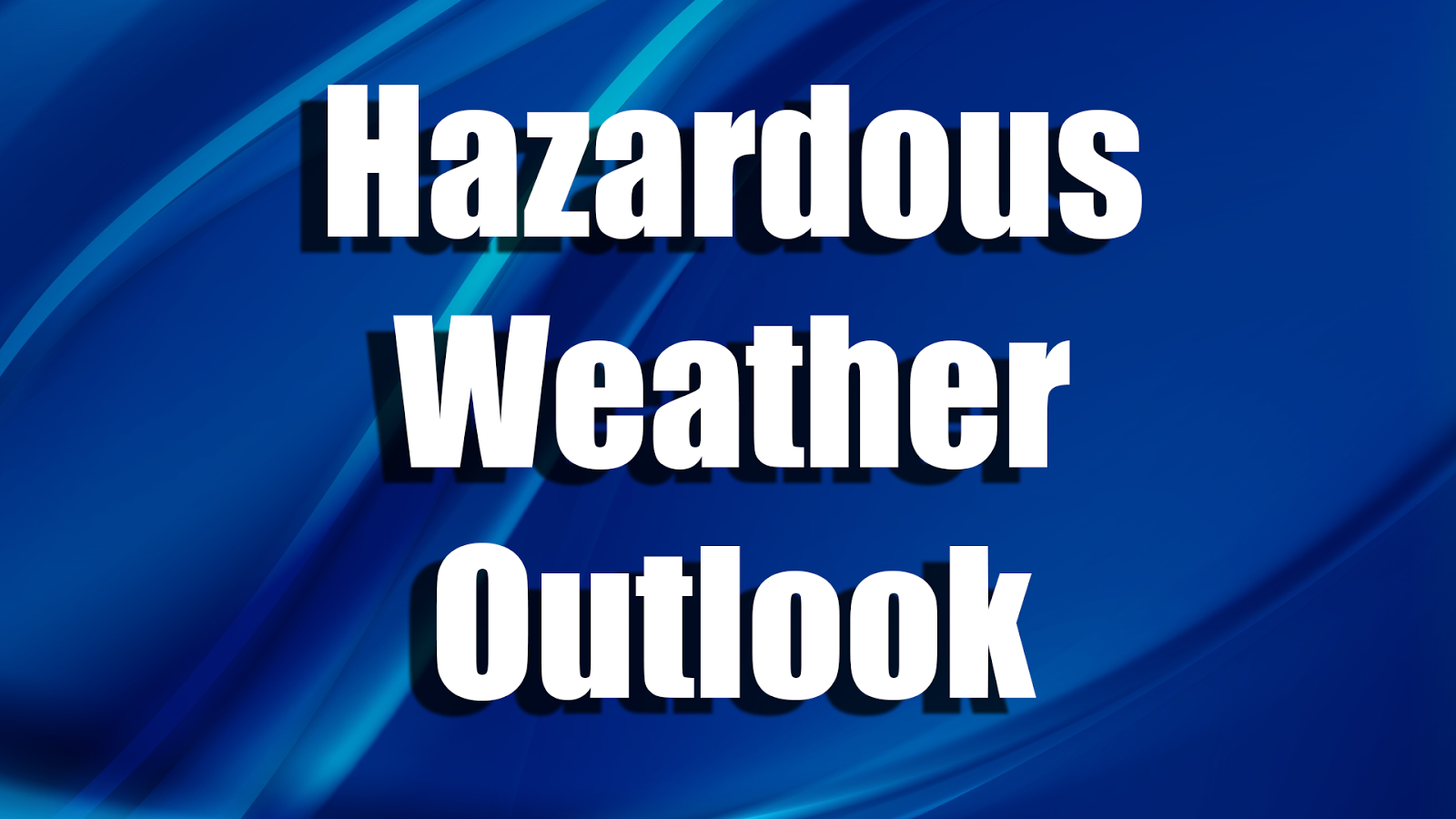 Hazardous Weather Outlook For This Weekend hazardous-weather-outlook-for-this-weekend
