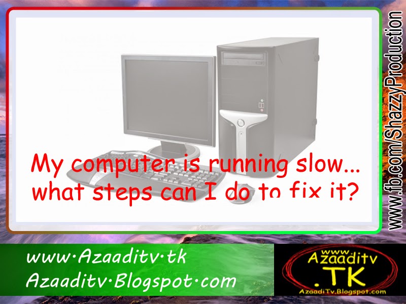 My Computer Is Running Slow What Steps Can I Do To Fix It Full