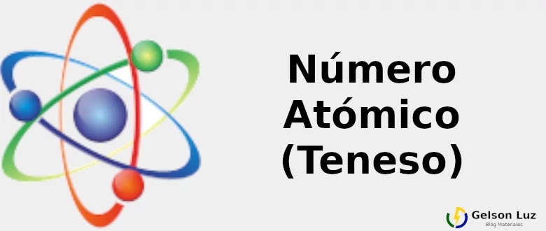Número Atómico ☢️ (Teneso, Ts) rev. 2021 + Fuentes, Usos