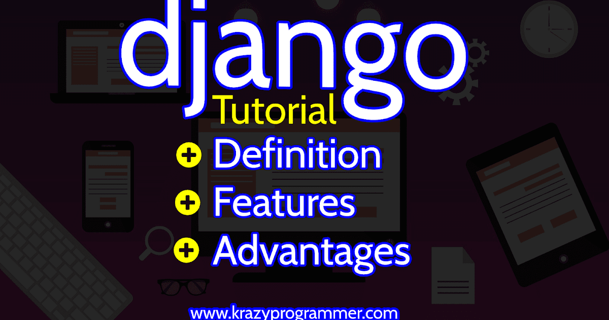 Django Introduction Definition Features And Advantages
