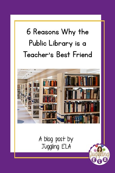 Juggling ELA: 6 Reasons Why the Public Library is a Teacher’s Best Friend