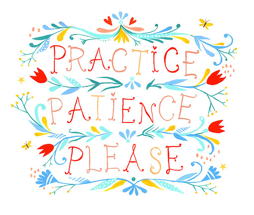 A Beautiful Mess.: Patience is a Virtue.