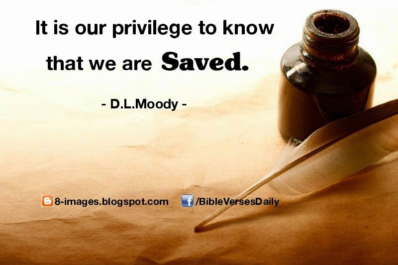 It is our privilege to know that we are saved. - Quotes
