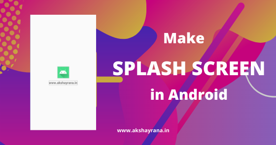 How to make splash screen in Android in 2021 [Best Guide]