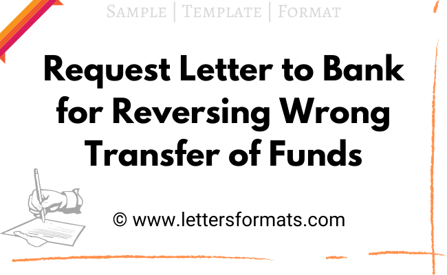 Request Letter To Bank For Reversing Wrong Transfer Of Funds request-letter-to-bank-for-reversing-wrong-transfer-of-funds