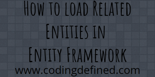 How to load Related Entities in Entity Framework - Coding Defined