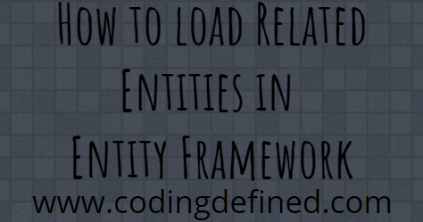 How to load Related Entities in Entity Framework - Coding Defined