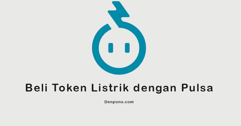 Cara Beli Token Listrik dengan Pulsa (Semua Operator) - Denpono Blog