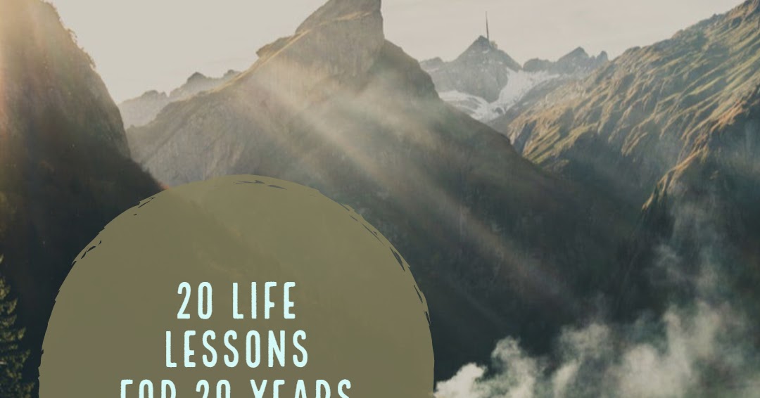 20 Life Lessons For 20 Years of Life