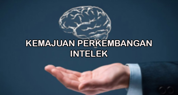 Kemajuan Perkembangan Intelek | Makalah Kondang