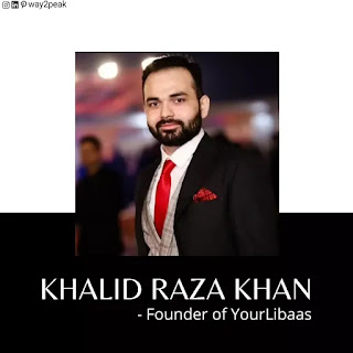 He started YourLibaas in the last year of college - Khalid Raza Khan