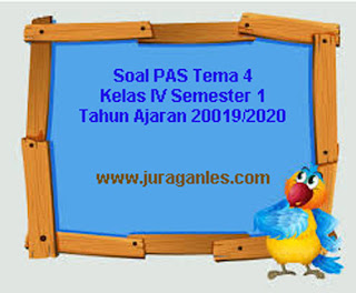 Soal PAS / UAS Tema 4 Kelas 4 SD/MI Semester 1 K13 T.A 2019/2020 ~ Juragan Les