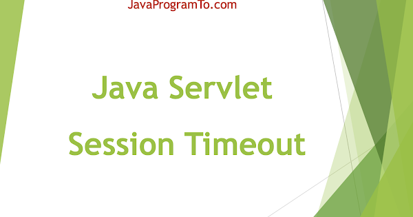 Java Servlet Session Timeout and Examples | JavaProgramTo.com Java Servlet Session Timeout and Examples | JavaProgramTo.com