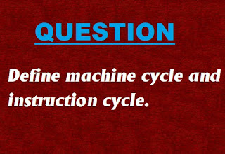Define machine cycle and instruction cycle. - M.M.R cse