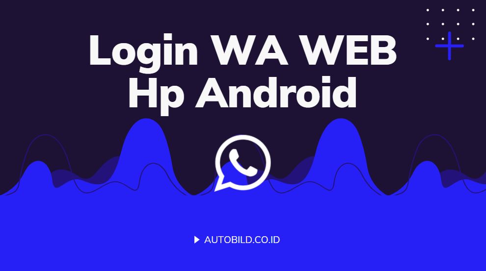 Download WA Web WhatsApp dan Cara Login Online via Browser