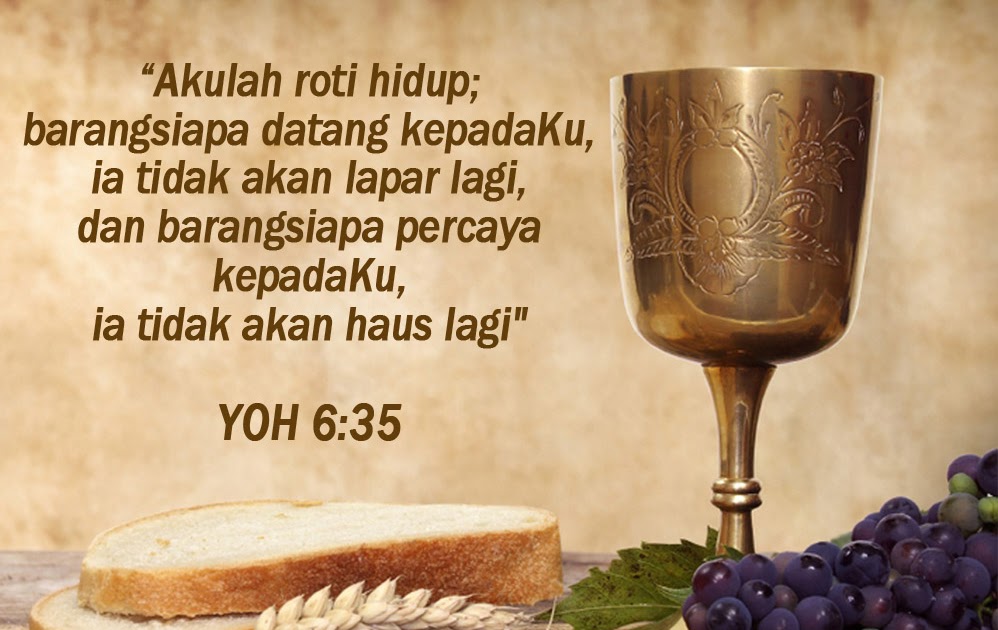 Akulah Roti Hidup Barangsiapa datang kepadaKu ia tidak akan Lapar lagi ...