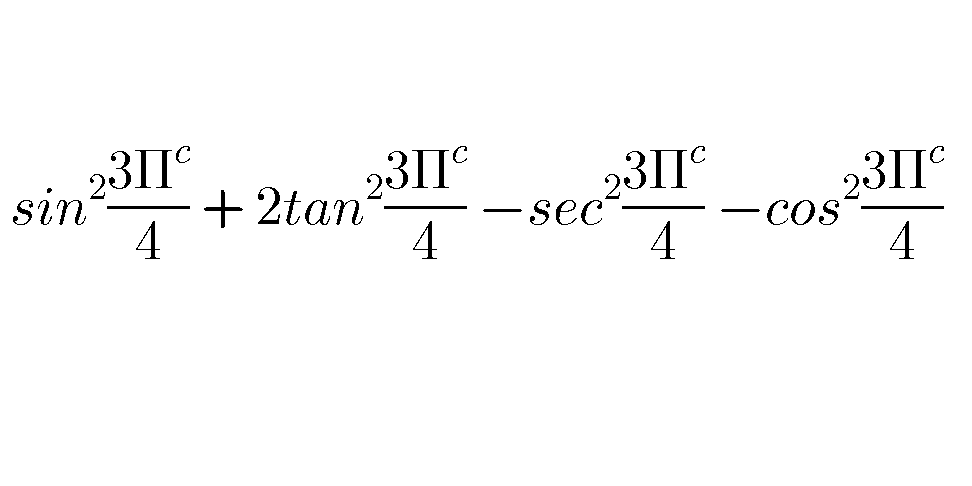 sin^2 3π/4 + 2tan^2 3π/4 -sec^2 3π/4 - cos^2 3π/4 = ? | Find the value ...