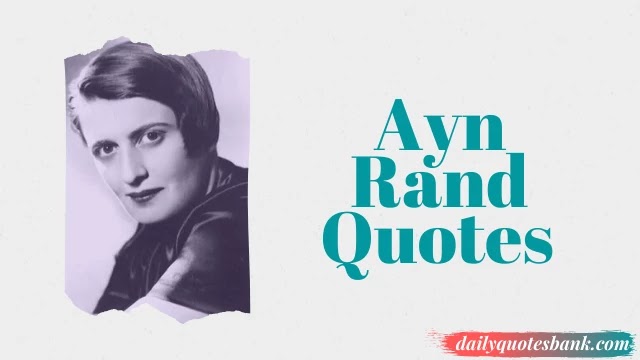 109 Ayn Rand Quotes On Life Lessons That Will Inspire Yourself