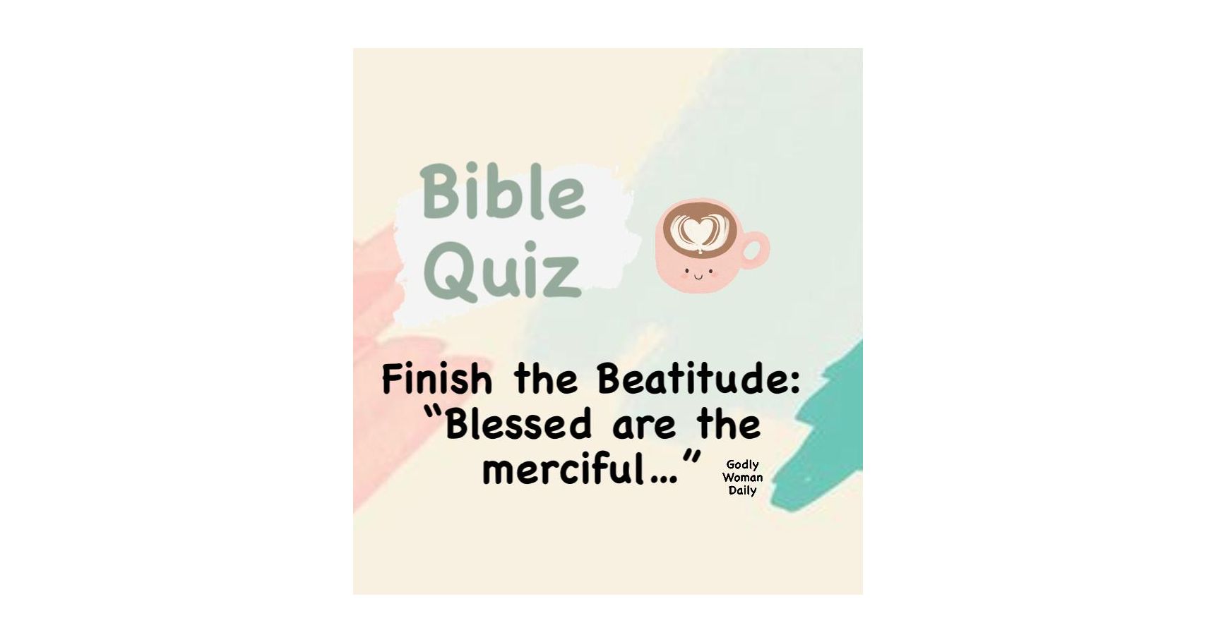 Finish the Beatitude: “Blessed are the merciful…”
