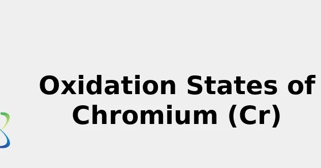 Oxidation States of Chromium ☢️ (Cr) rev. 2022 [& Origin, Uses ...