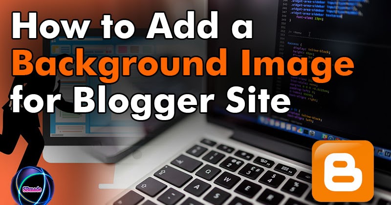 How to Add a Background Image for Blogger Site | SBmade | New Data Of ...